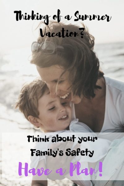 Planning a Summer Vacation? 3 Essential Safety Tips for your Family