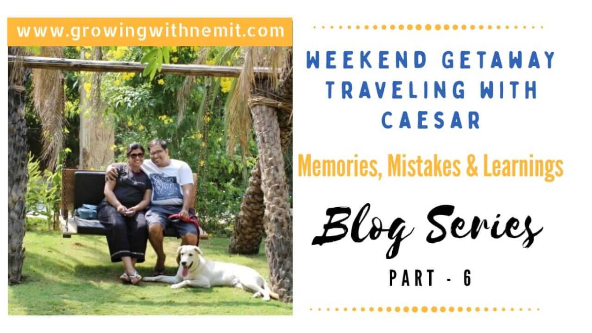 Traveling with Caesar | Weekend Getaway - Blog Series (Part-6)